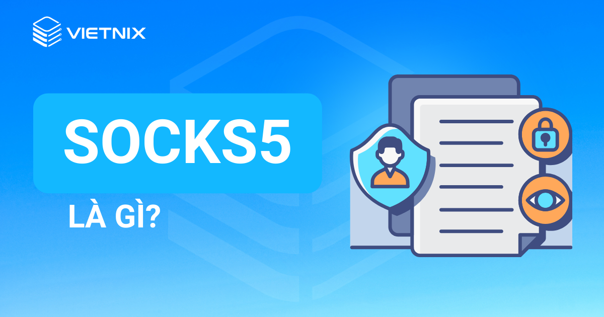 SOCKS5 là gì? Cách cài đặt và sử dụng Proxy SOCKS5 miễn phí