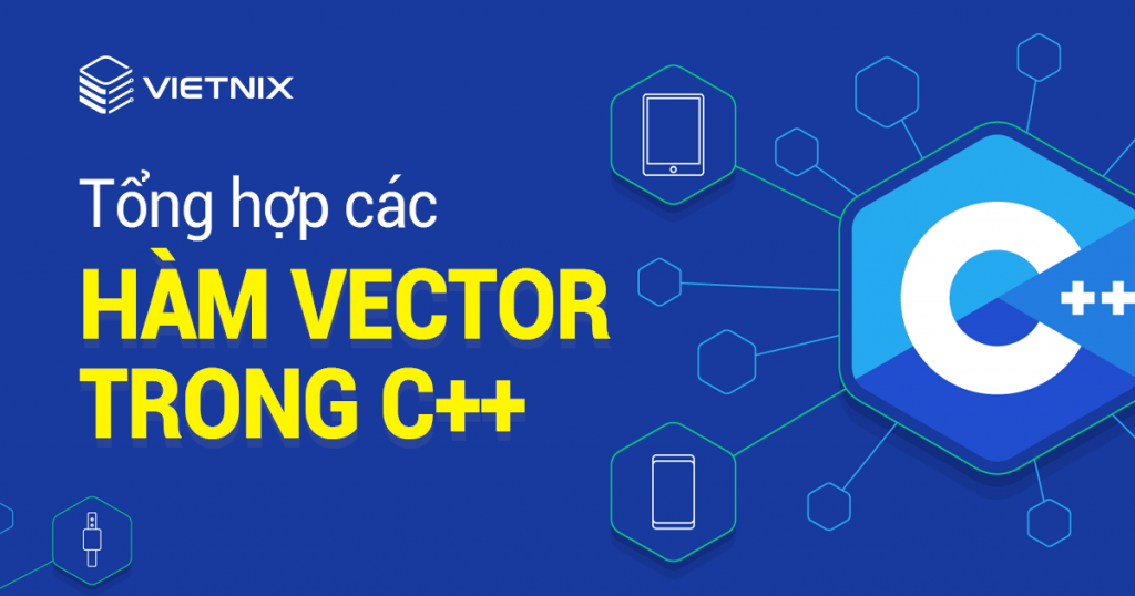 Tổng hợp tất cả các hàm vector trong C++ và cách sử dụng