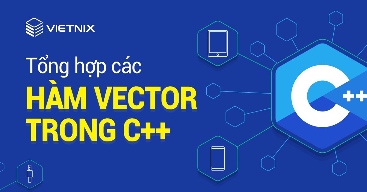 Tổng hợp tất cả các hàm vector trong C++ và cách sử dụng