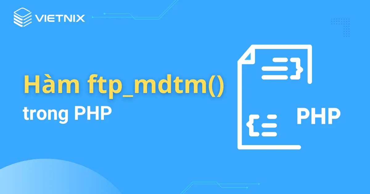 Tổng quan nội dung về hàm ftp_mdtm() trong PHP 2024