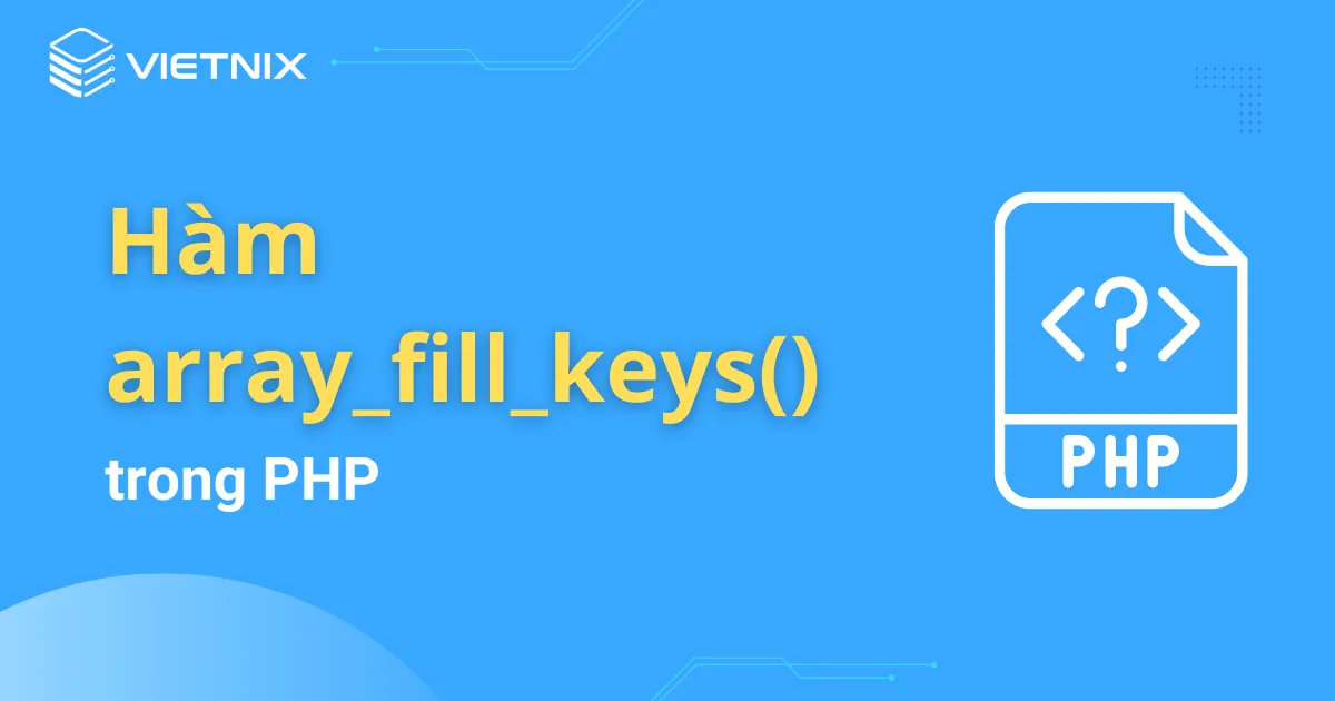 Tìm hiểu về hàm array_fill_keys() trong PHP 2024