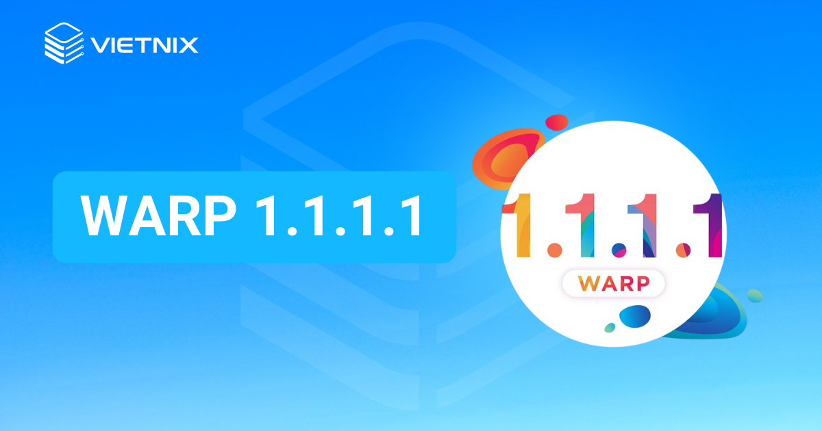 WARP 1.1.1.1 là gì? Cách cài đặt WARP 1.1.1.1 chi tiết nhất