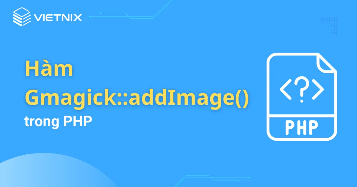 Tổng hợp về hàm Gmagick::addImage() trong PHP 2024