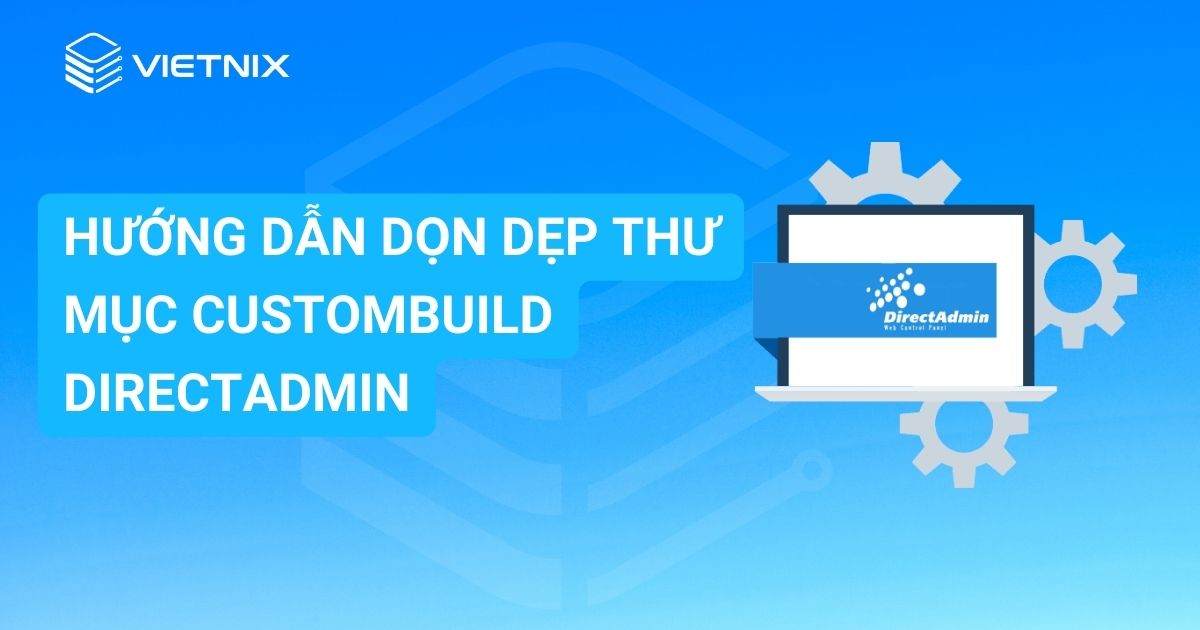 Hướng dẫn dọn dẹp thư mục custombuild DirectAdmin 2024
