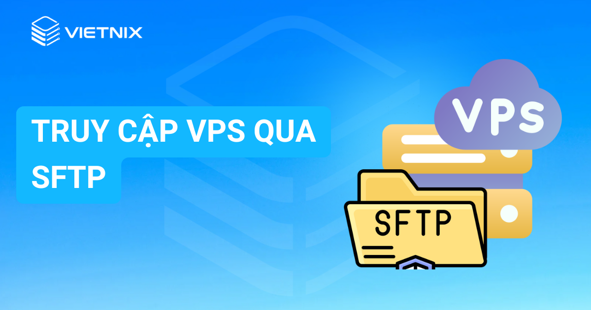 Hướng dẫn truy cập VPS qua sFTP bằng cách sử dụng FileZilla